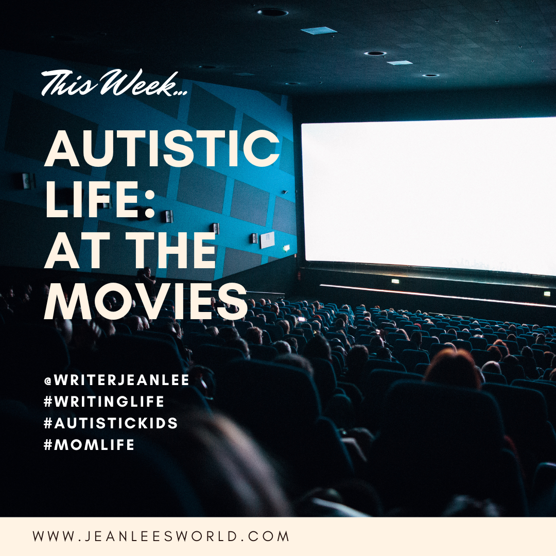 #Autistic Life: At the Movies – Jean Lee's World